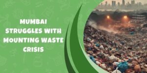 Mumbai Struggles with Mounting Waste Crisis: A City on the Brink ...